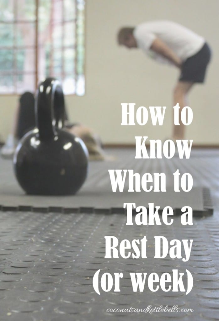How to Know When to Take a Rest Day (or week) - Coconuts & Kettlebells